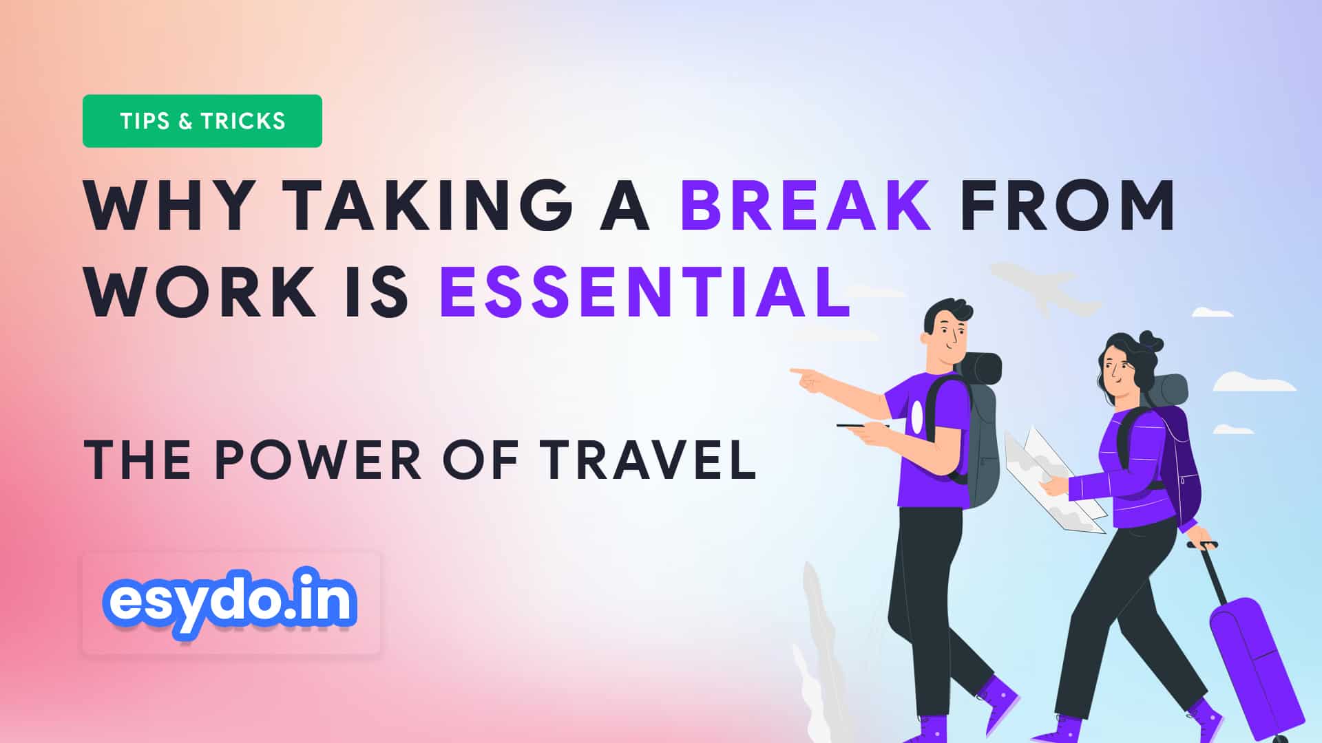Why Taking a Break from Work is Essential - Esydo India